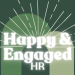 Happy & Engaged HR – Happy, engaged employees are good for business.